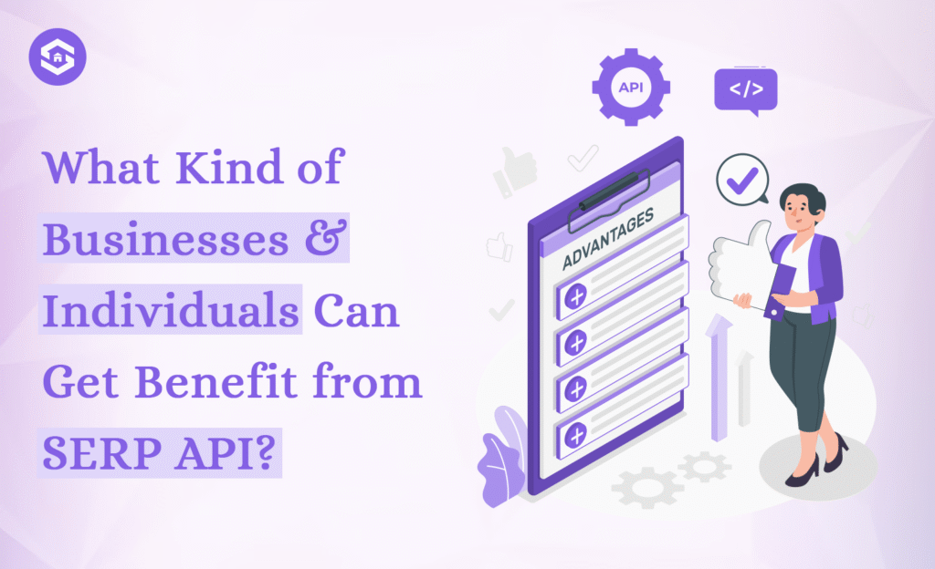 How SERP API Benefits Individuals and Businesses - SERPHouse